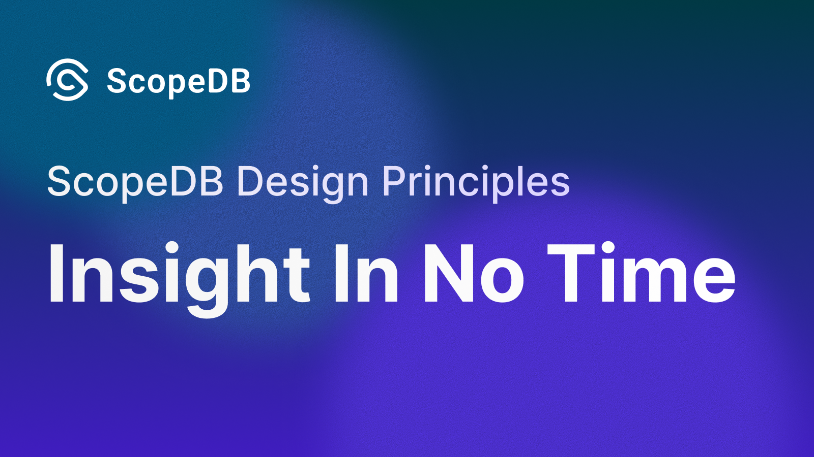 Insight In No Time: Three ScopeDB Design Principles (Part 1)